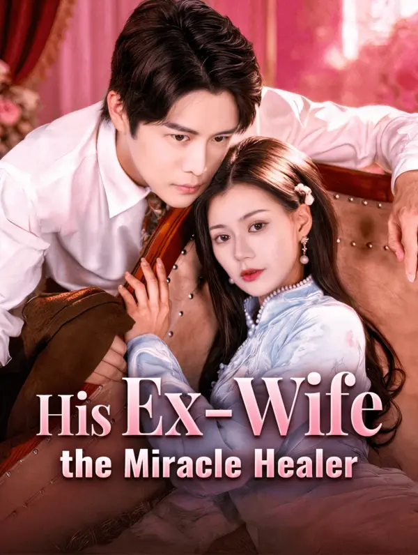 Watch His Ex-Wife, the Miracle Healer - ShortFlix