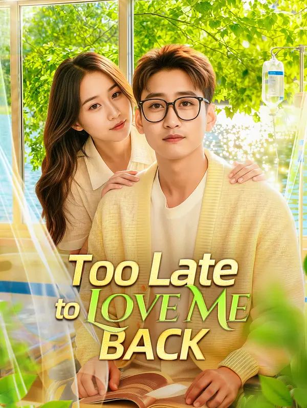 Watch Too Late to Love Me Back - ShortFlix